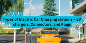 Types of Electric Car Charging stations – EV chargers, Connectors, and ...